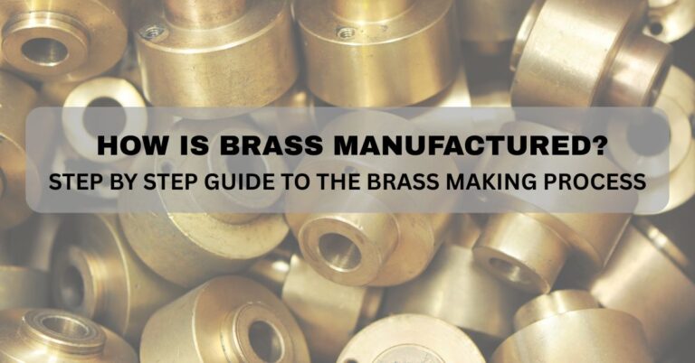 How Is Brass Manufactured? Step-by-Step Process Explained